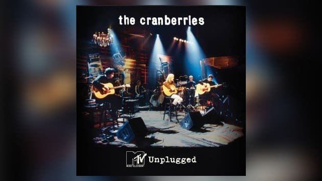 The Cranberries Reveal Independent Release of ‘MTV Unplugged ...